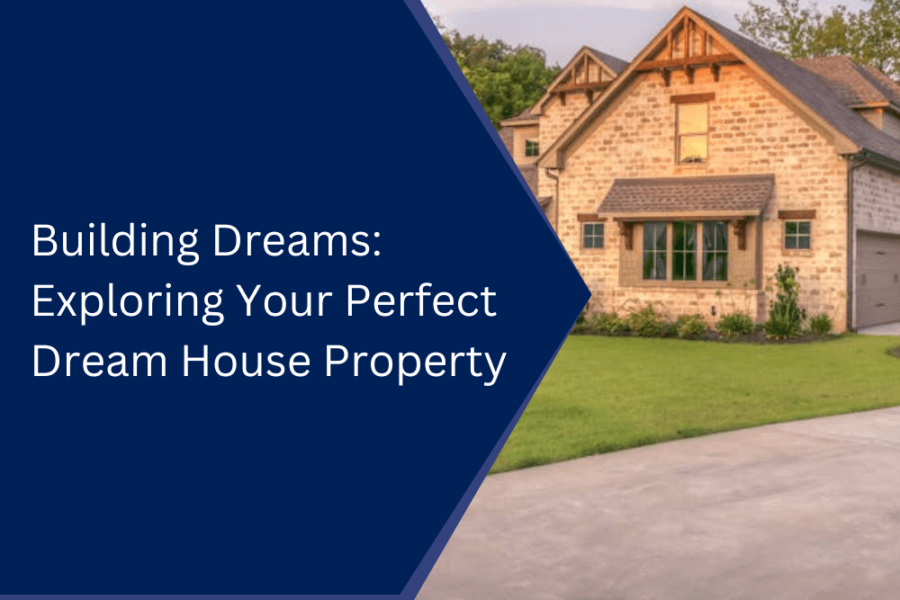 Building Dreams: Exploring Your Perfect Dream House Property | NGL Property